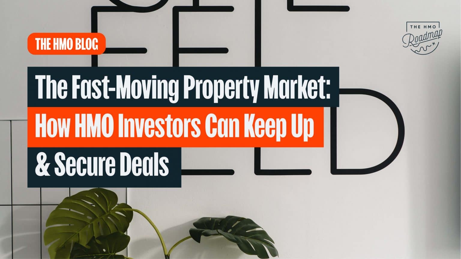 The Fast-Moving Property Market: How HMO Investors Can Keep Up & Secure ...