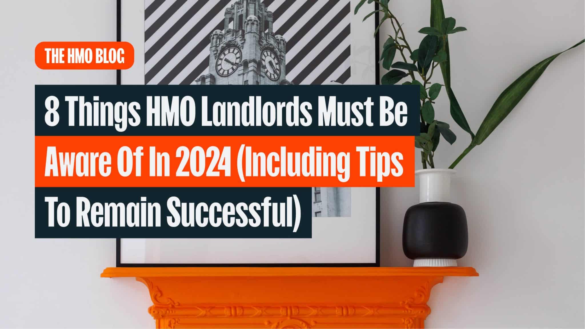 8 Things HMO Landlords Must Be Aware Of In 2024 (Including Tips To ...